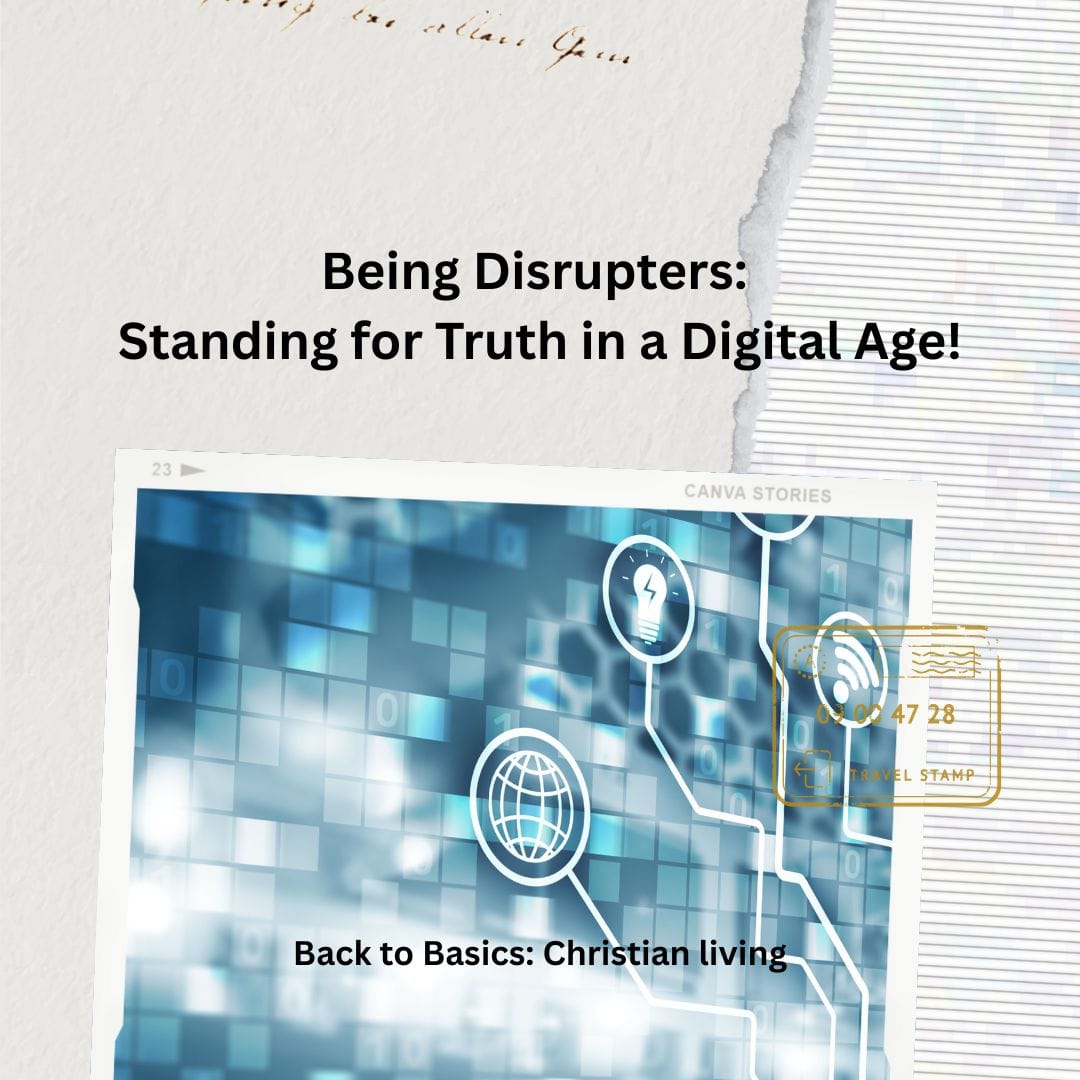 Being Disrupters: Standing for Truth in a Digital Age!